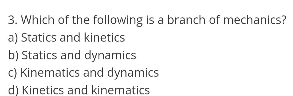Solved Which of the following is a branch of mechanics?a) | Chegg.com