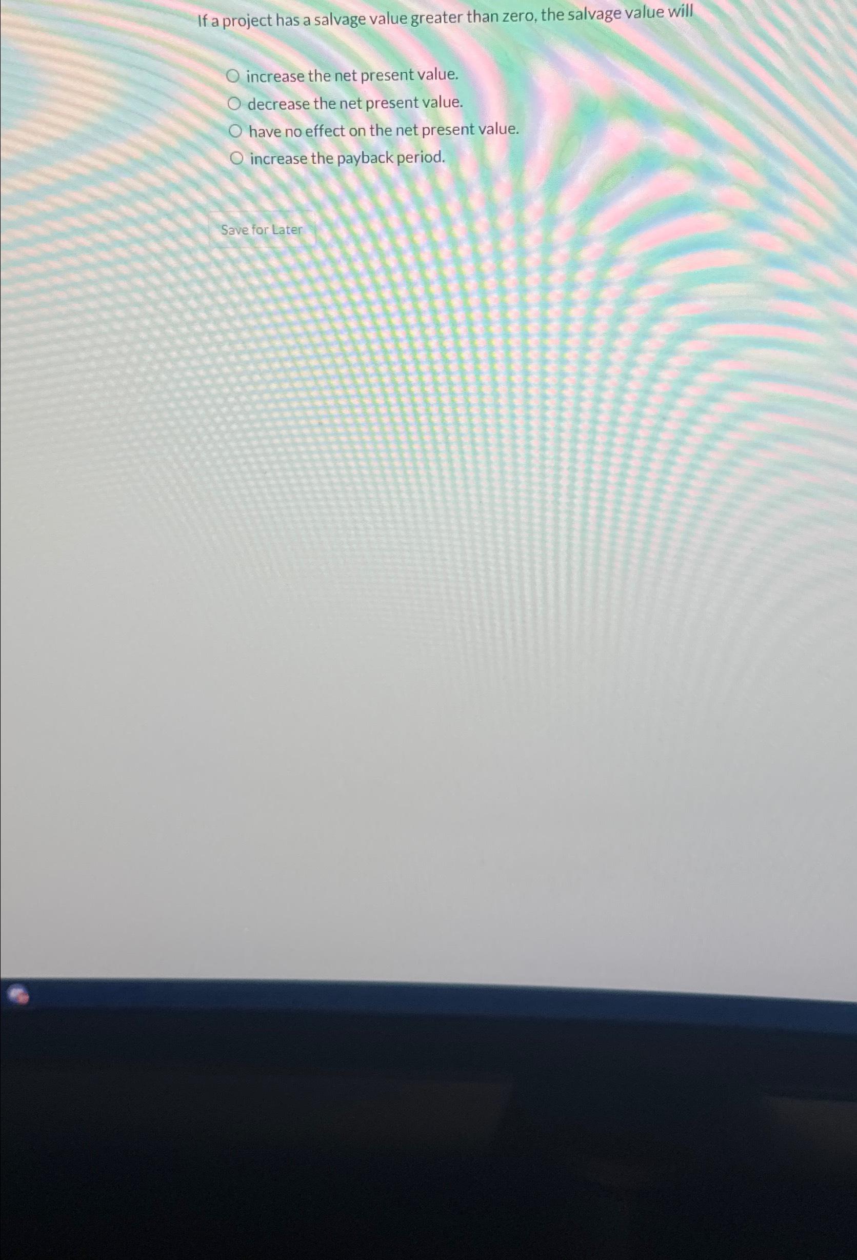 Solved If a project has a salvage value greater than zero, | Chegg.com