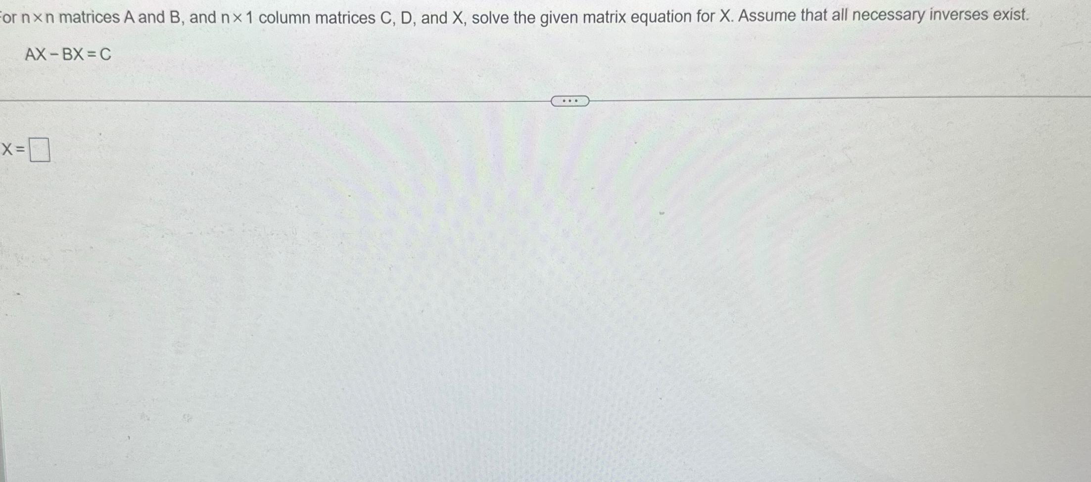 Solved or n\\\\times n matrices A and B, and n\\\\times 1 | Chegg.com