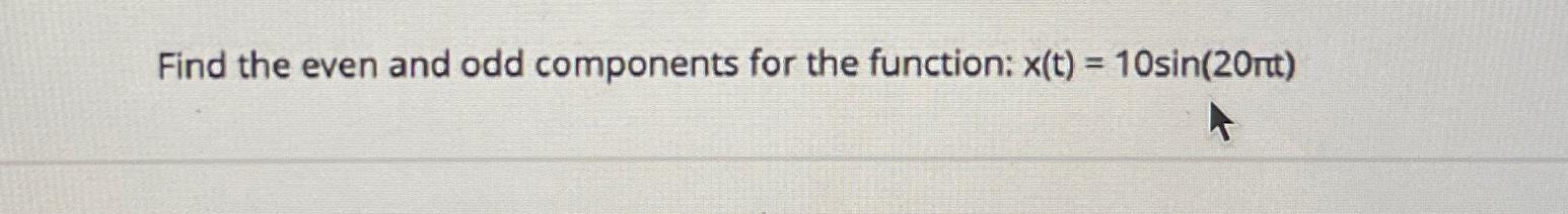 Solved Find the even and odd components for the function: | Chegg.com