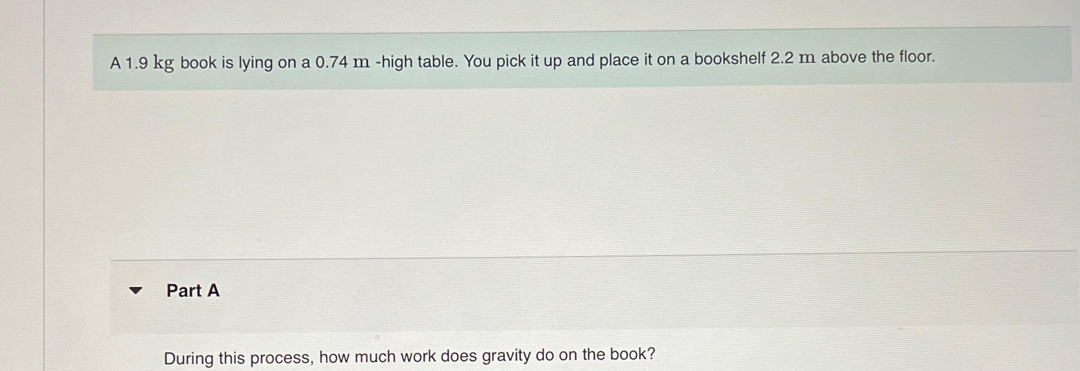 Solved A 1.9kg ﻿book is lying on a 0.74m-high table. You | Chegg.com