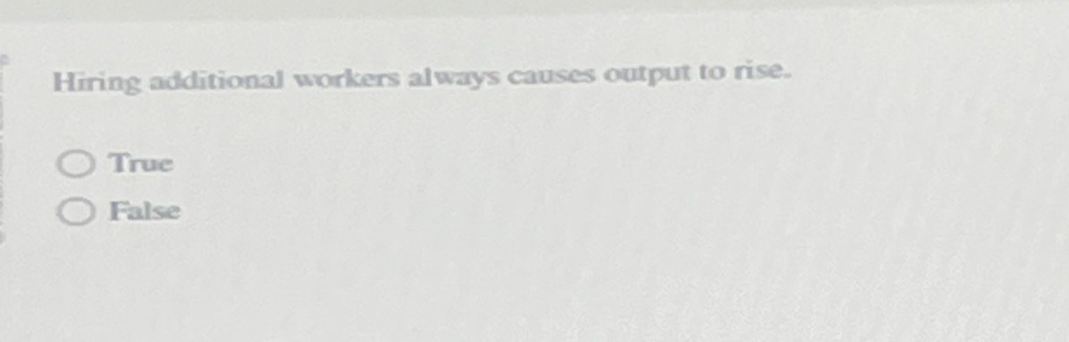 Solved Hiring additional workers al ways causes output to | Chegg.com