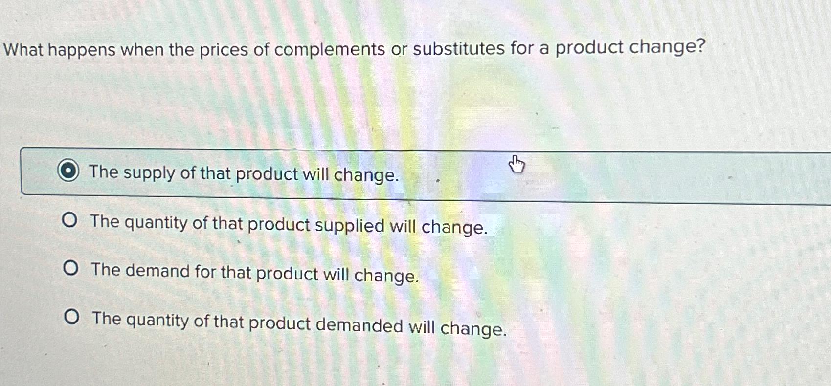 Solved What happens when the prices of complements or | Chegg.com