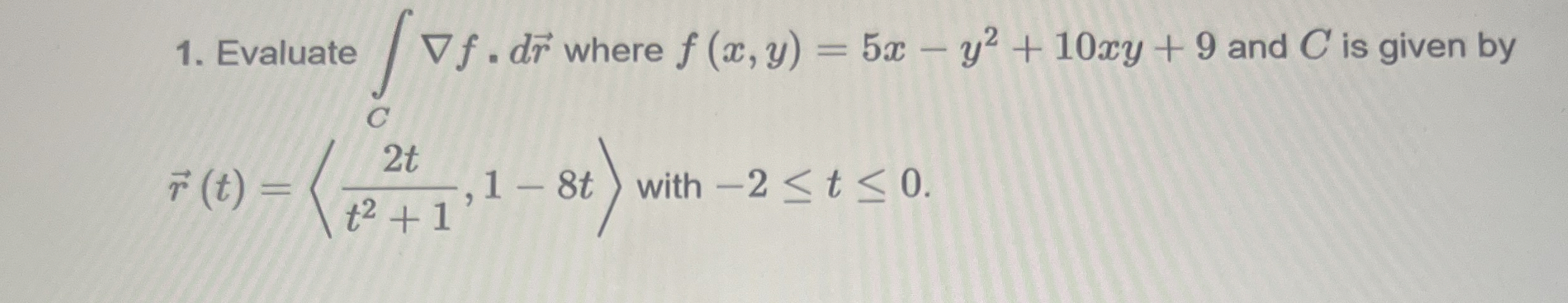 Solved Evaluate ∫C﻿gradf*dvec(r) ﻿where f(x,y)=5x-y2+10xy+9 | Chegg.com