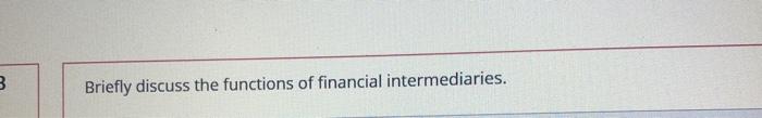 Solved 3 Briefly discuss the functions of financial | Chegg.com