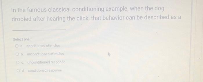 Solved In the famous classical conditioning example; when | Chegg.com
