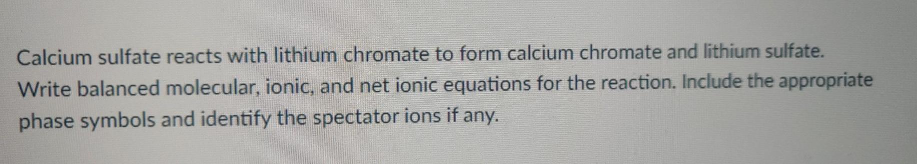 Solved Calcium sulfate reacts with lithium chromate to form | Chegg.com