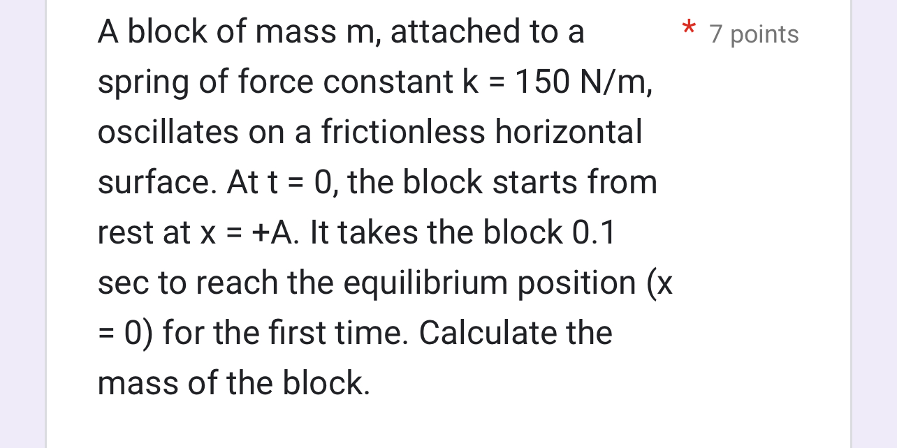 Solved A block of mass m, ﻿attached to a7 ﻿pointsspring of | Chegg.com