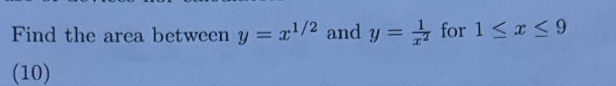 Solved Find the area between y=x12 ﻿and y=1x2 ﻿for 1≤x≤9 | Chegg.com