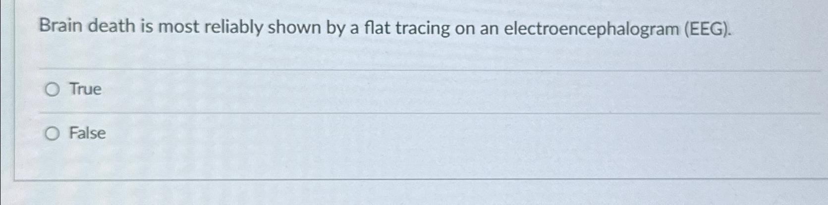 Solved Brain death is most reliably shown by a flat tracing | Chegg.com