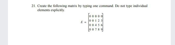 Solved 21 Create The Following Matrix By Typing One 
