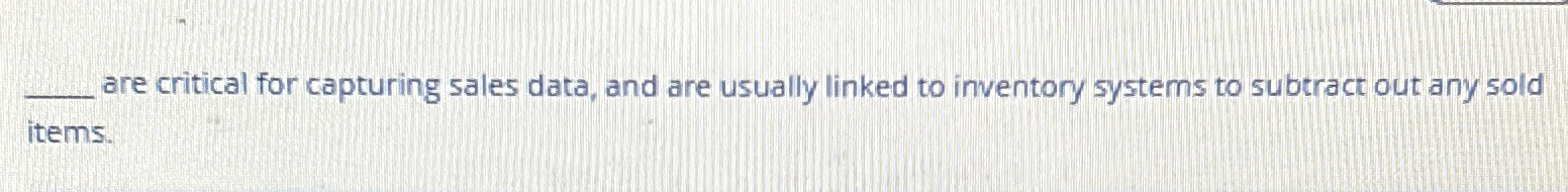 Solved are critical for capturing sales data, and are | Chegg.com