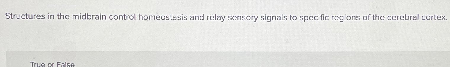 Solved True or false Structures in the midbrain control | Chegg.com