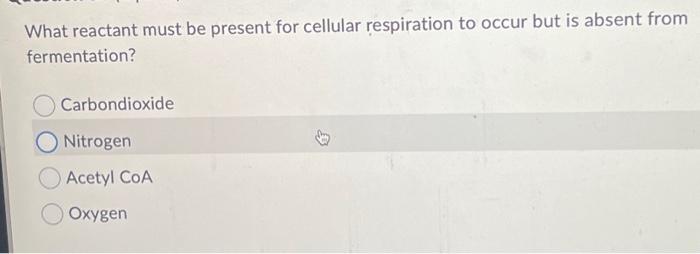 Solved What reactant must be present for cellular | Chegg.com