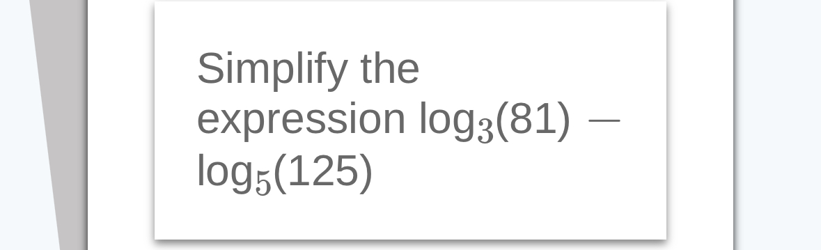 Solved Simplify the expression log3(81) log5(125) | Chegg.com