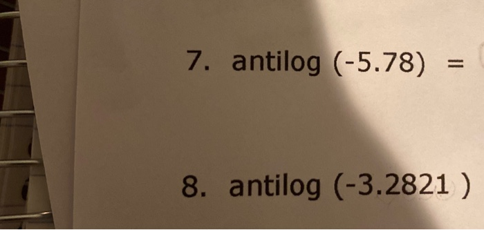 Solved 7. antilog (-5.78) 8. antilog (-3.2821 ) | Chegg.com