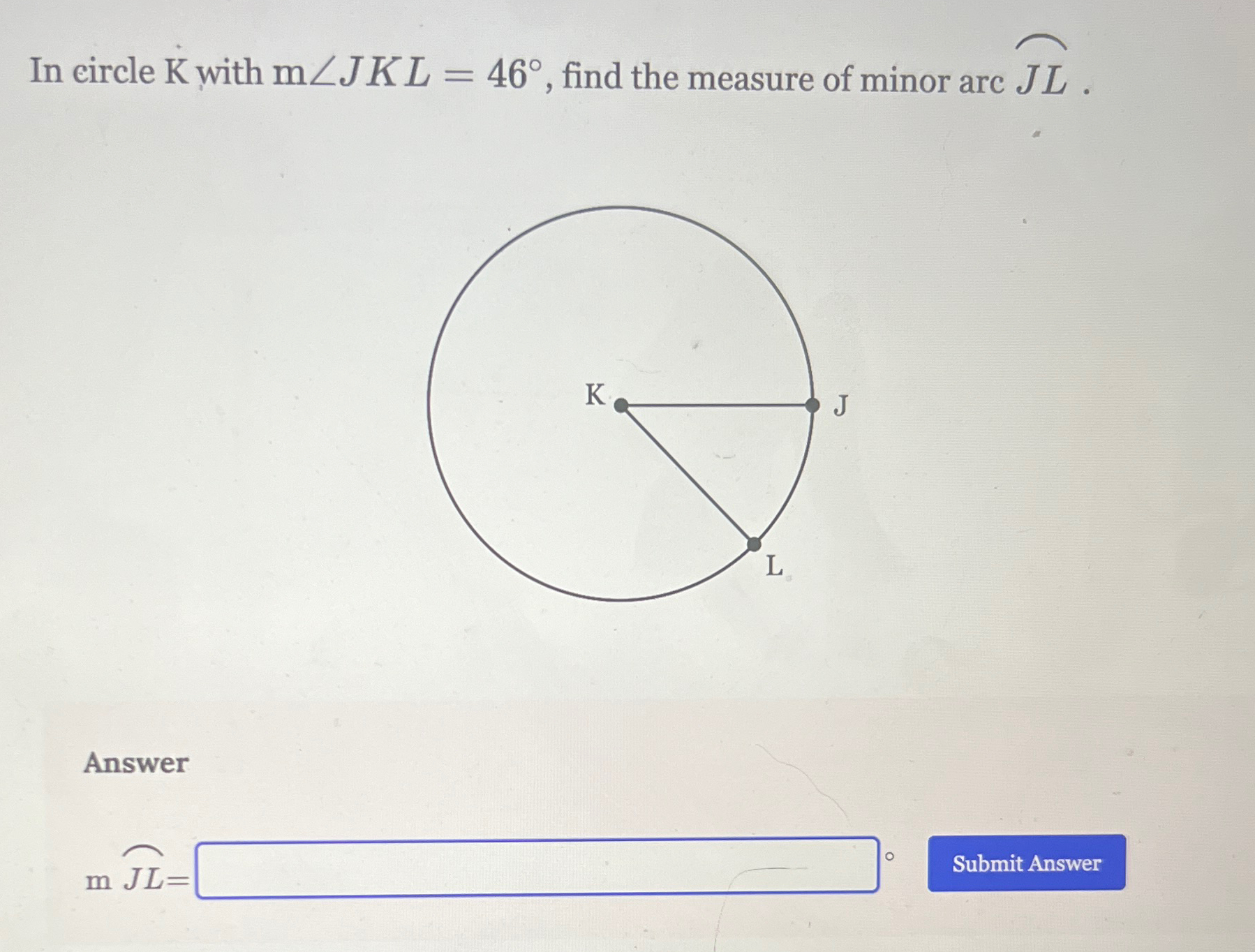 Solved In circle K ﻿with m?JKL=46°, ﻿find the measure of | Chegg.com