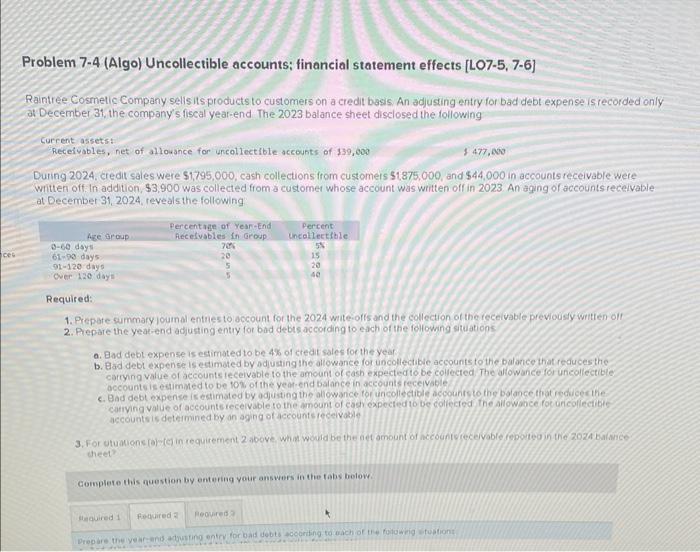 Solved Problem 7-4 (Algo) Uncollectible accounts; financial | Chegg.com Solved Problem 7-4 (Algo) Uncollectible accounts; financial | Chegg.com