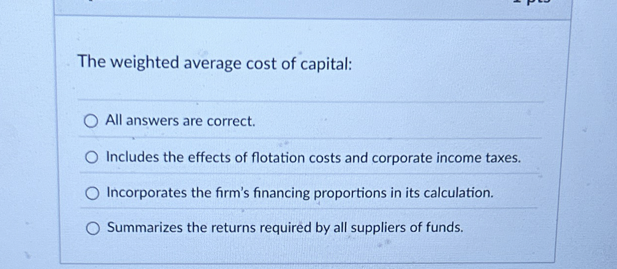 Solved The weighted average cost of capital:All answers are | Chegg.com