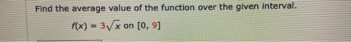 Solved Find the average value of the function over the given | Chegg.com