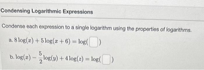 Solved Condense each expression to a single logarithm using | Chegg.com