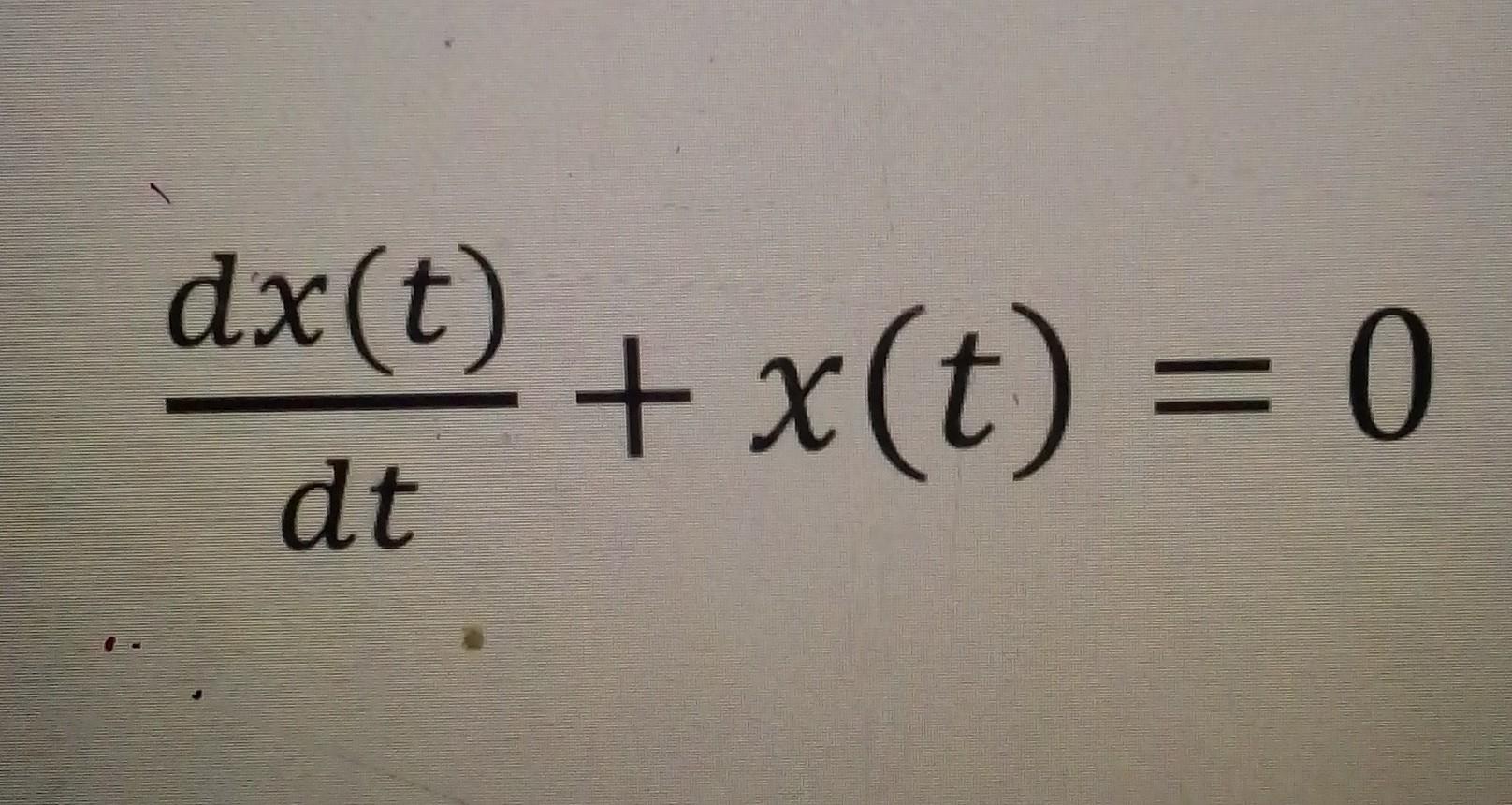 Solved dtdx(t)+x(t)=0 | Chegg.com