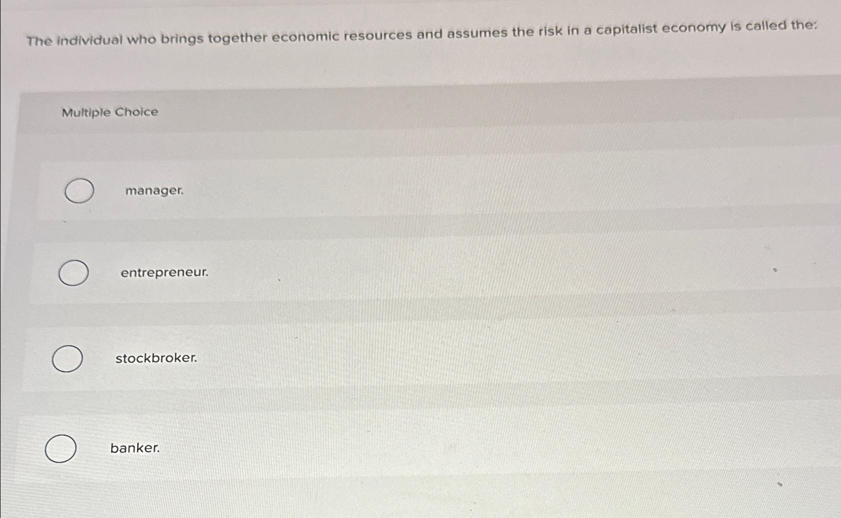 Solved The individual who brings together economic resources | Chegg.com