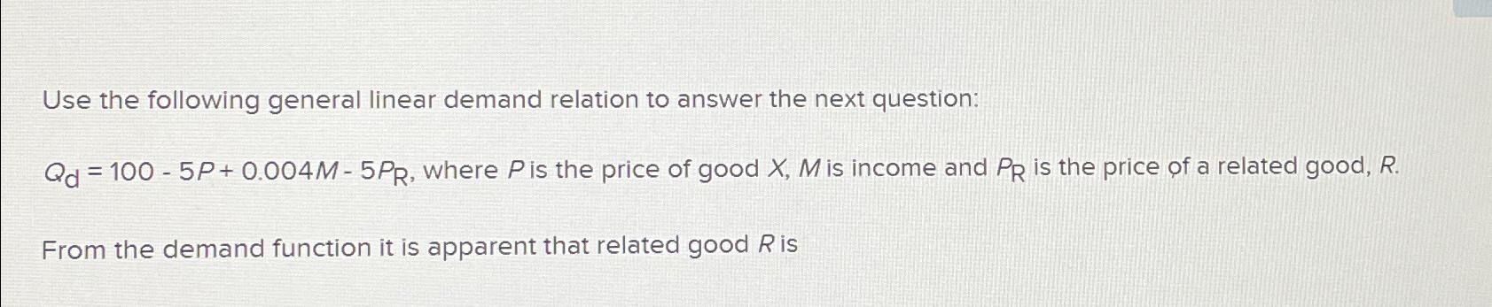 Solved Use the following general linear demand relation to | Chegg.com