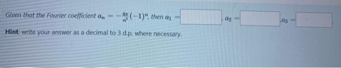 Solved Given that the Fourier coefficient an=−n34π(−1)n, | Chegg.com