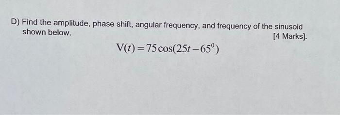 Solved D) Find the amplitude, phase shift, angular | Chegg.com