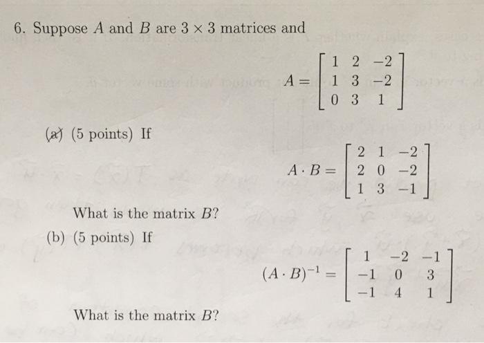 Solved 6. Suppose A and B are 3 x 3 matrices and A= 1 2-2 1 | Chegg.com
