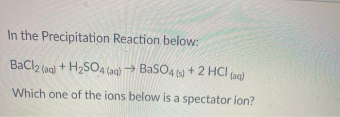 Solved In the Precipitation Reaction below: BaCl2 (aq) + | Chegg.com