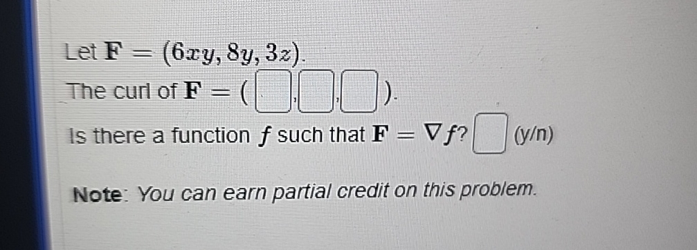 Solved Let F=(6xy,8y,3z)The curl of ).Is there a | Chegg.com