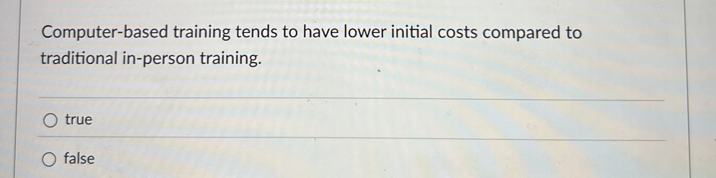 Solved Computer-based training tends to have lower initial | Chegg.com