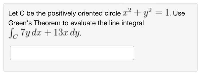 Solved Let C be the positively oriented circle x2+y2=1. Use | Chegg.com