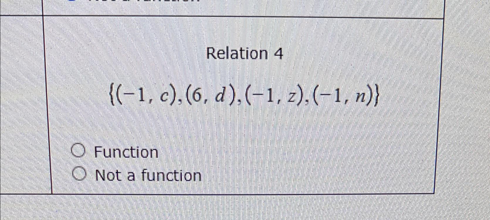 Solved Relation 4{(-1,c),(6,d),(-1,z),(-1,n)}FunctionNot a | Chegg.com