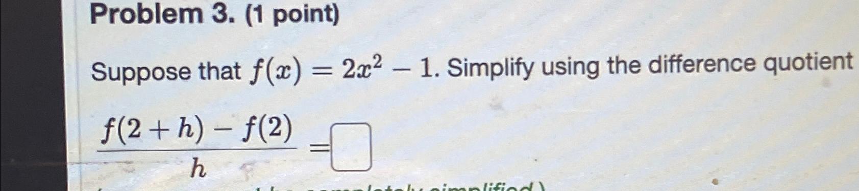 Solved Suppose that f(x)=2x2-1. ﻿Simplify using the | Chegg.com