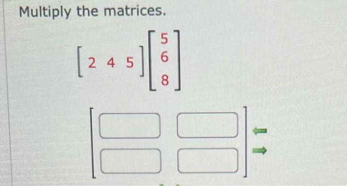 Solved Multiply the matrices. [245]⎣⎡568⎦⎤Multiply the | Chegg.com