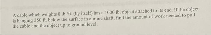 Solved A cable which weights 8lb./ft. (by itself) has a | Chegg.com