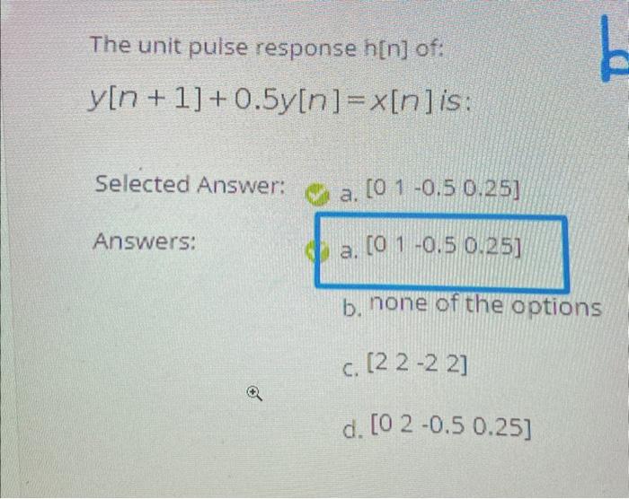 Solved The unit pulse response h[n] of: y[n+1]+0.5y[n]=x[n] | Chegg.com
