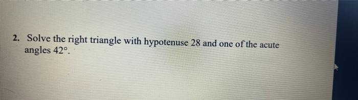 Solved 2. Solve the right triangle with hypotenuse 28 and | Chegg.com