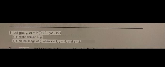 Solved 1- Let g(x,y,z)=ln(9−x2−y2−z2) a) Find the domain of | Chegg.com
