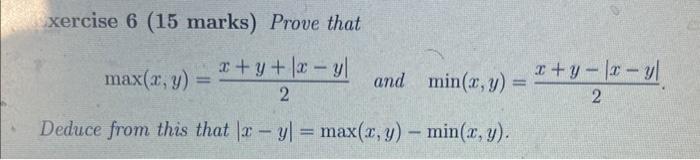 Solved xercise 6 (15 marks) Prove that max(x,y)=2x+y+∣x−y∣ | Chegg.com