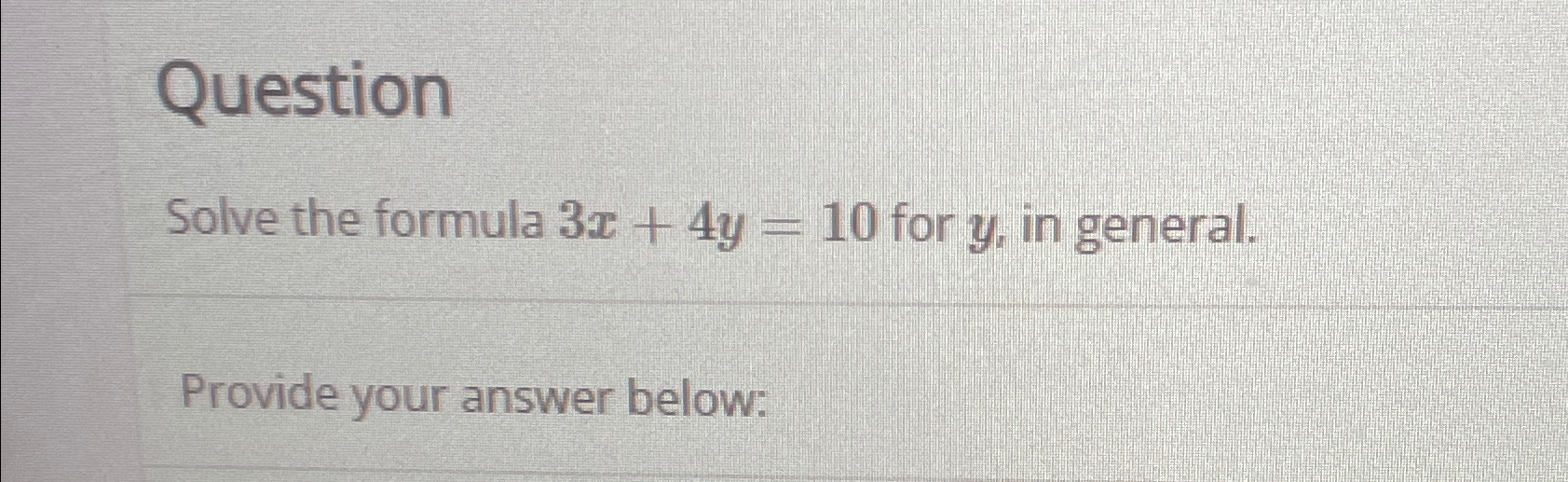 Solved QuestionSolve the formula 3x+4y=10 ﻿for y, ﻿in | Chegg.com