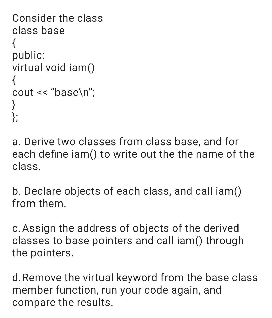 Solved Consider the class class base { public: virtual void | Chegg.com