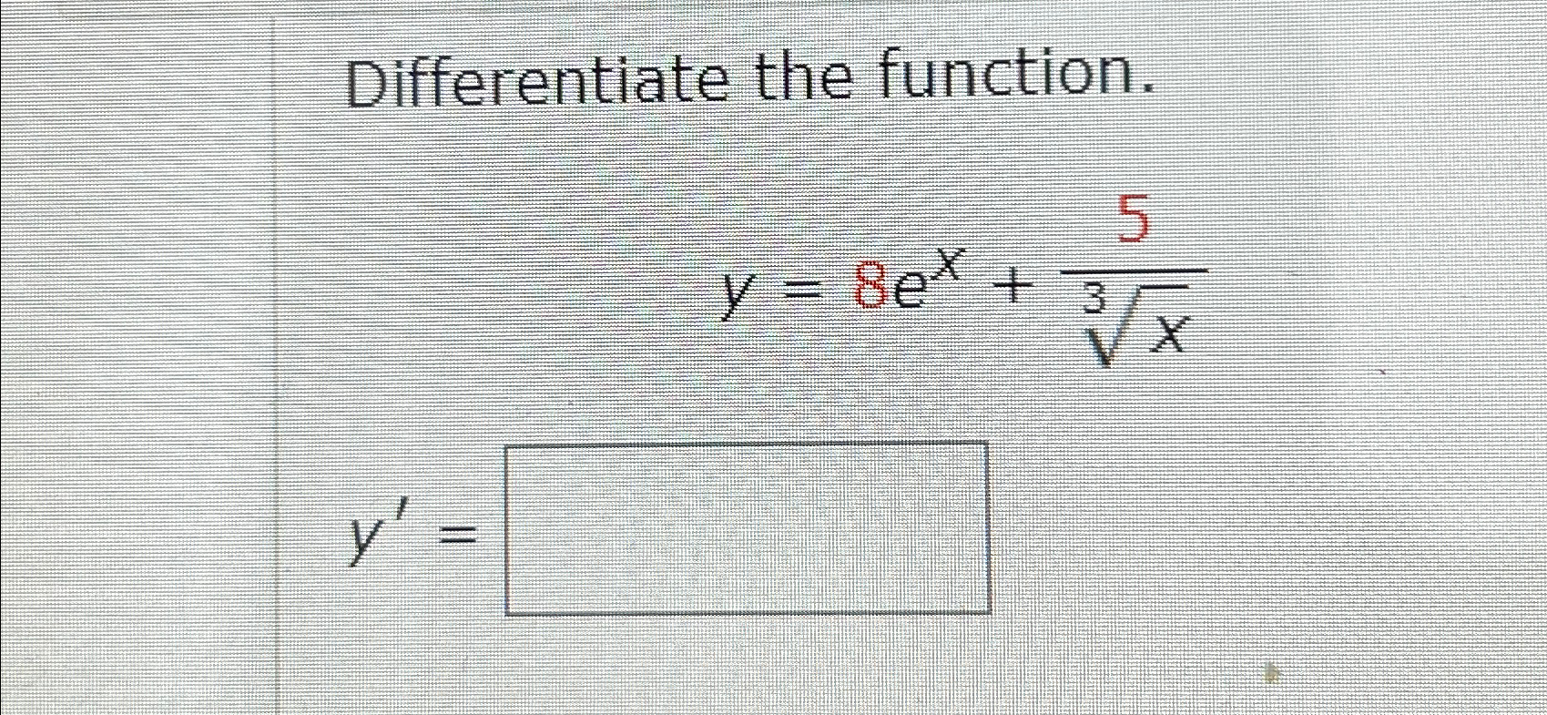 Solved Differentiate the function.y=8ex+5x3y'= | Chegg.com