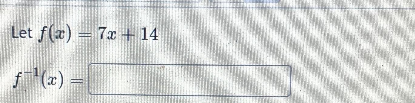 Solved Let f(x)=7x+14f-1(x)= | Chegg.com