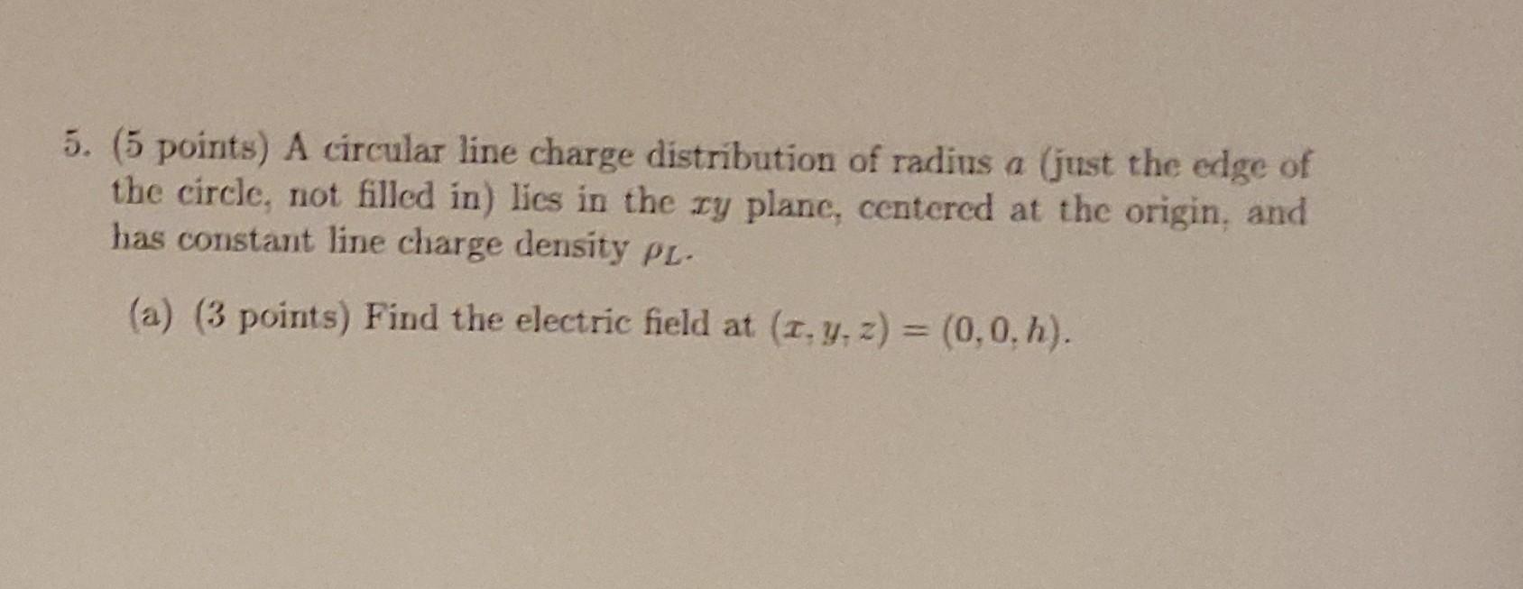 Solved 5. (5 points) A circular line charge distribution of | Chegg.com