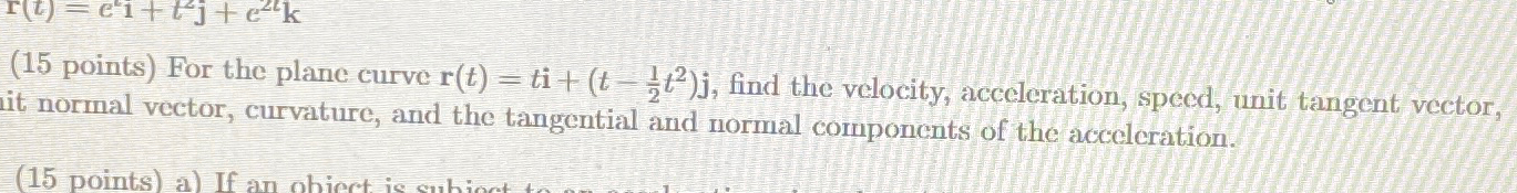 Solved (15 ﻿points) ﻿For the plane curve r(t)=ti+(t-12t2)j, | Chegg.com