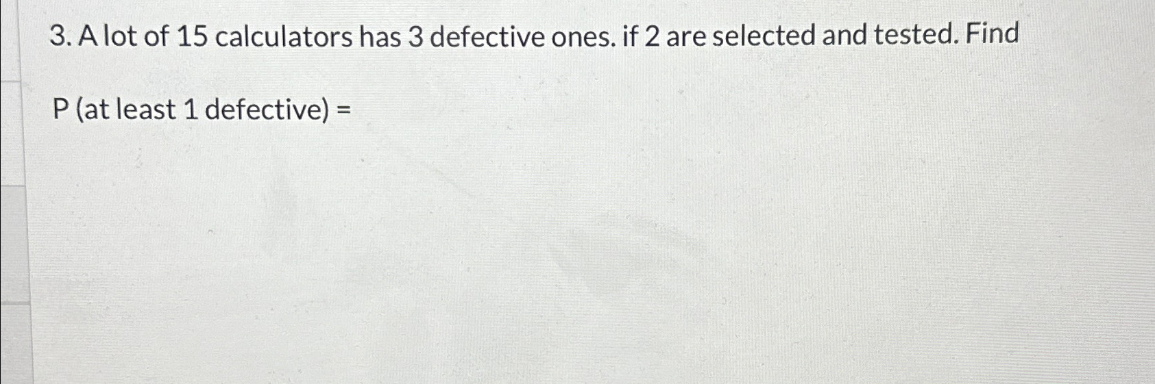 Solved A lot of 15 ﻿calculators has 3 ﻿defective ones. if 2 | Chegg.com